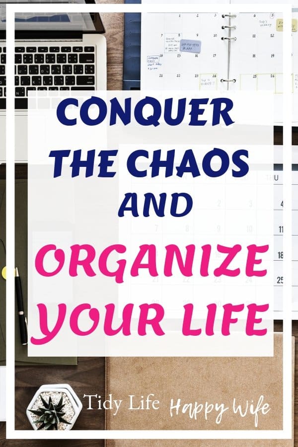How To Organize Your Life and Get It Together - Tidy Life Happy Wife